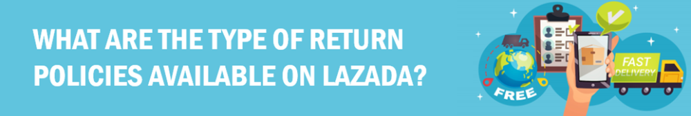 What are the types of Return Policies available on Lazada? | Lazada